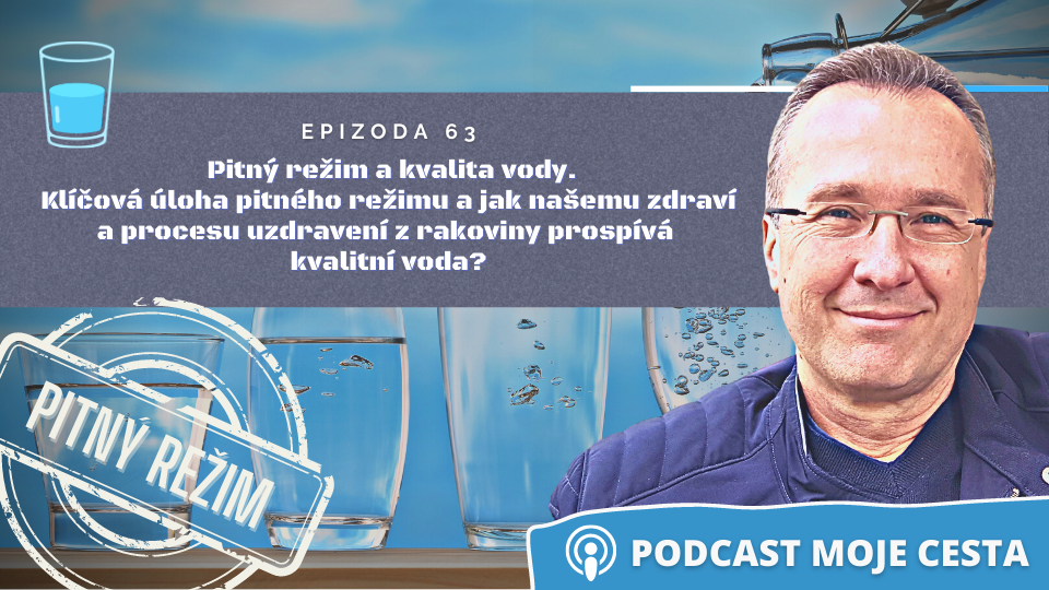 [Podcast Ep.#63] Důležitost pitného režimu a kvalitní vody při procesu uzdravení z rakoviny ...